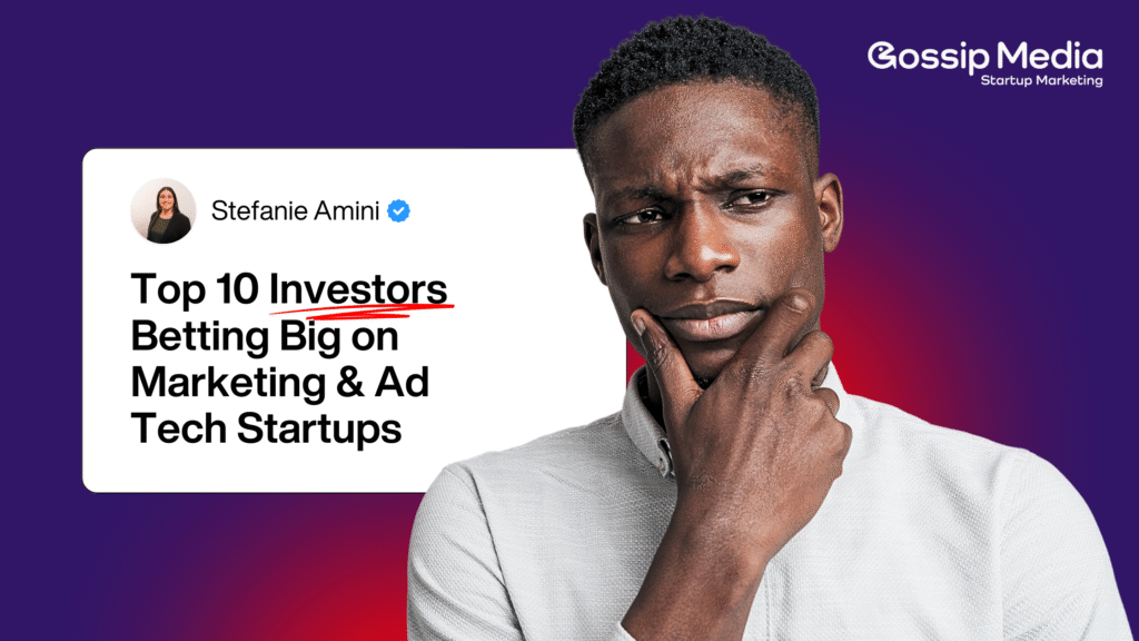 Top 10 Investors Betting Big on Marketing & Ad Tech Startups | Gossip Media